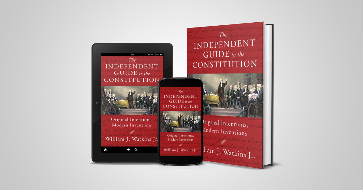 The Independent Guide to the Constitution: Original Intentions, Modern ...