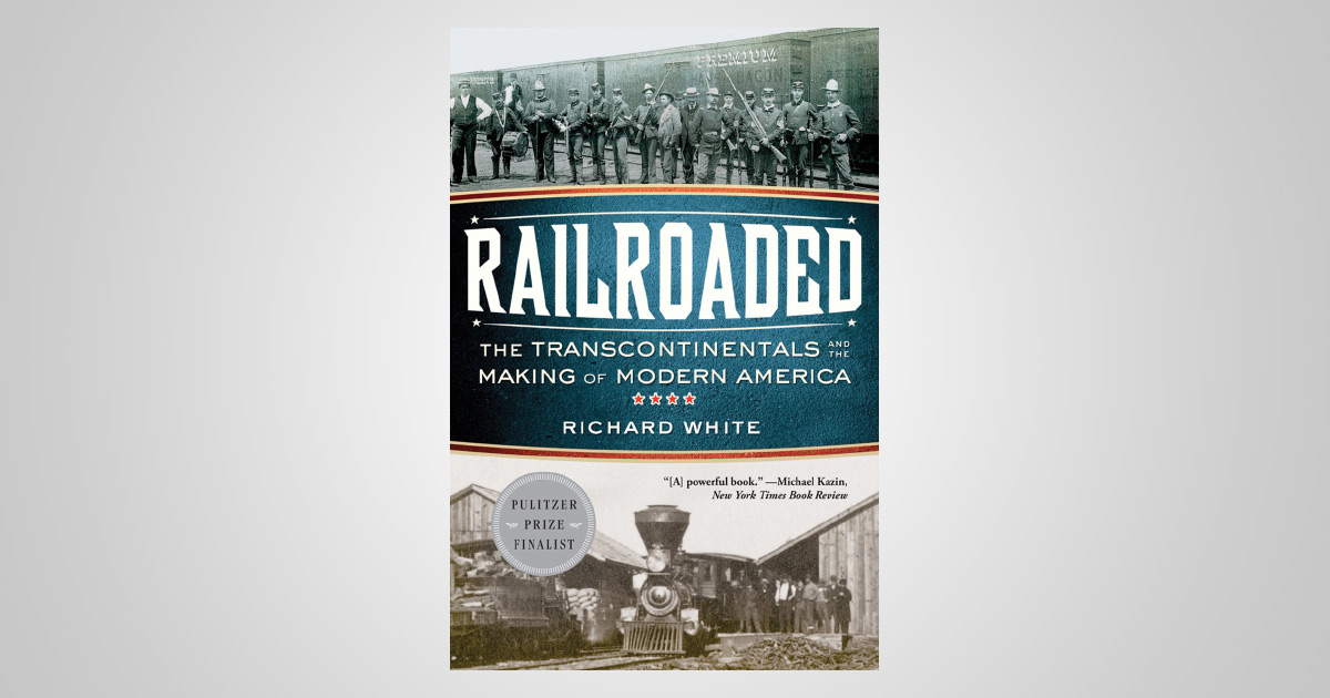 Book Review: Railroaded: The Transcontinentals and the Making of Modern ...